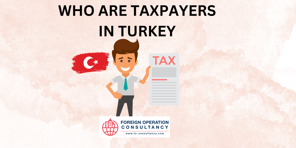 Who are Taxpayers in Turkey ? [Ultimate Guide for Foreigners 2025] | FOC