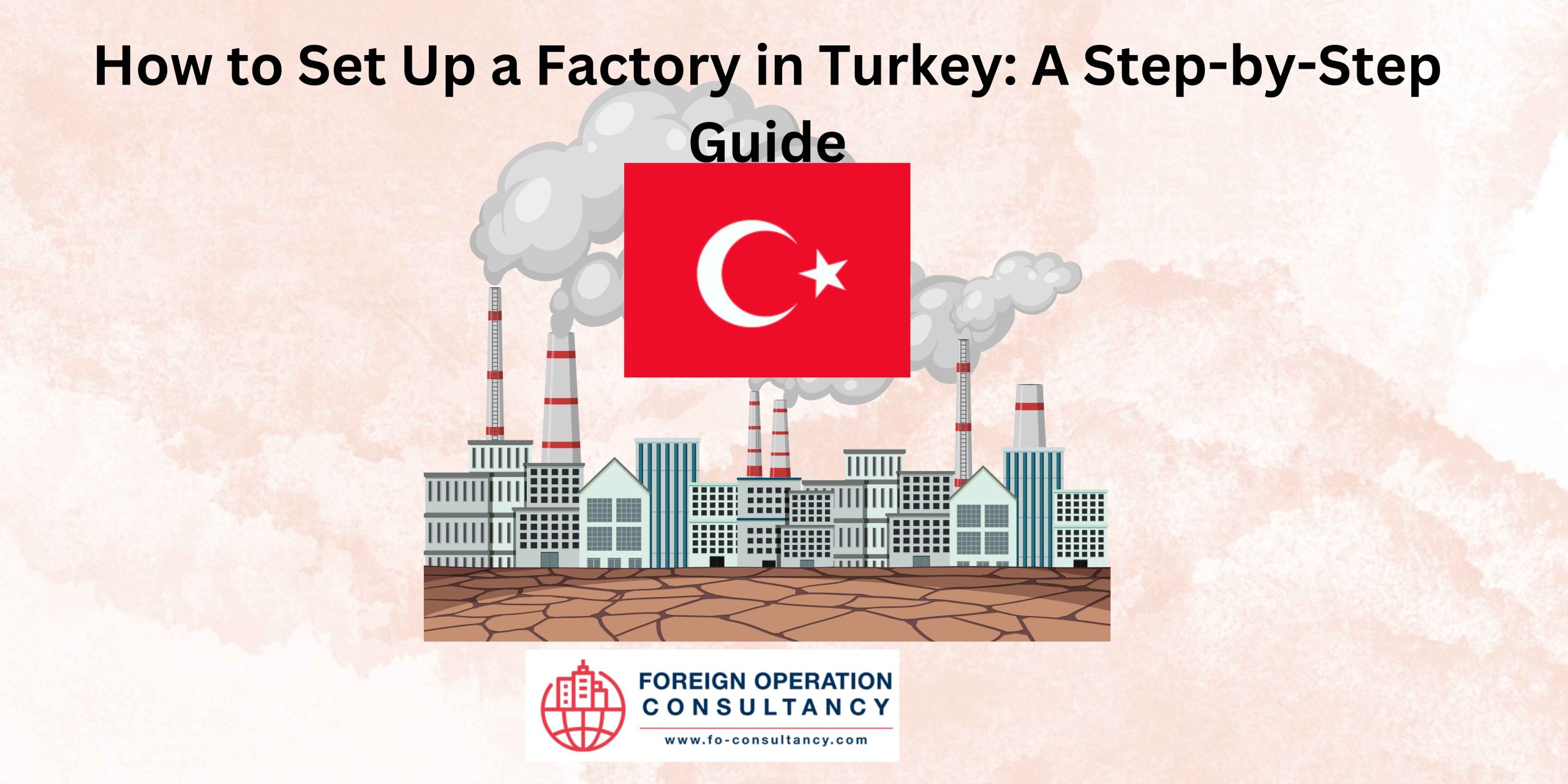How to Set Up a Factory in Turkey: A Step-by-Step Guide | FOC