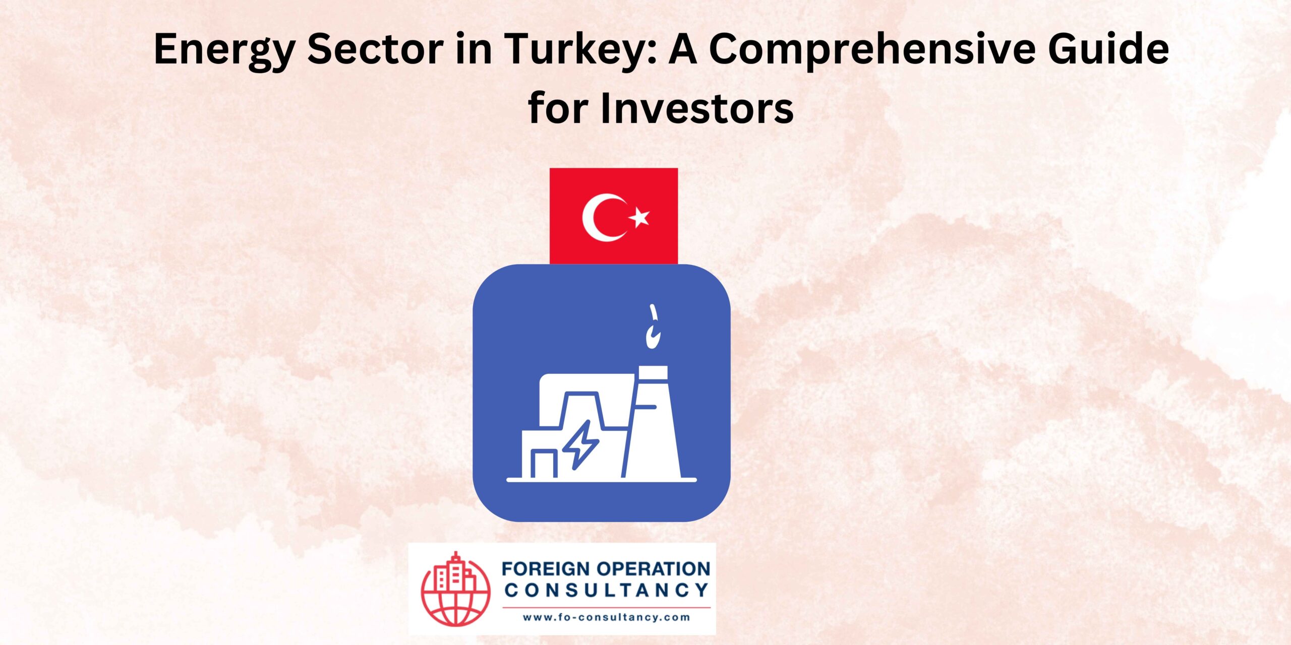 Energy Sector in Turkey: A Comprehensive Guide for Investors | FOC